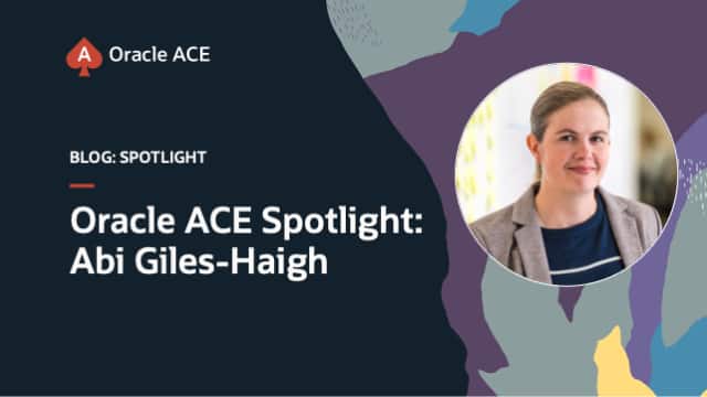 Oracle ACE Spotlight: Abi Giles-Haigh | ace