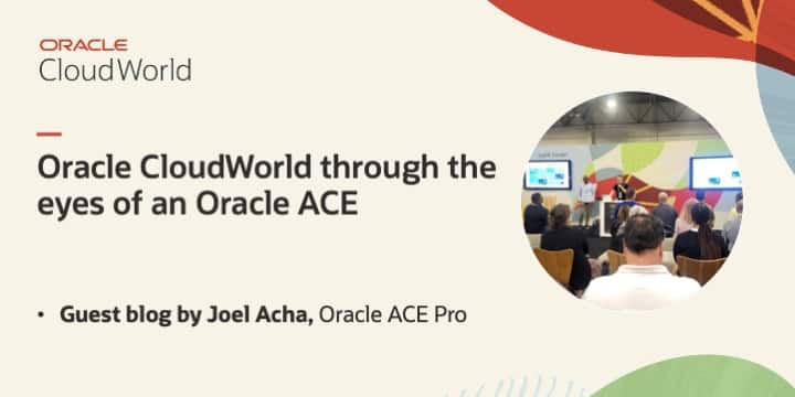 Oracle CloudWorld through the eyes of an Oracle ACE | ace