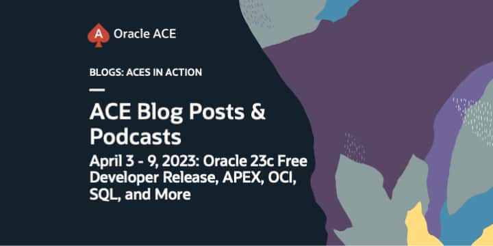 ACE Blog Posts and Podcasts April 3 – April 9, 2023: Oracle 23c Free ...