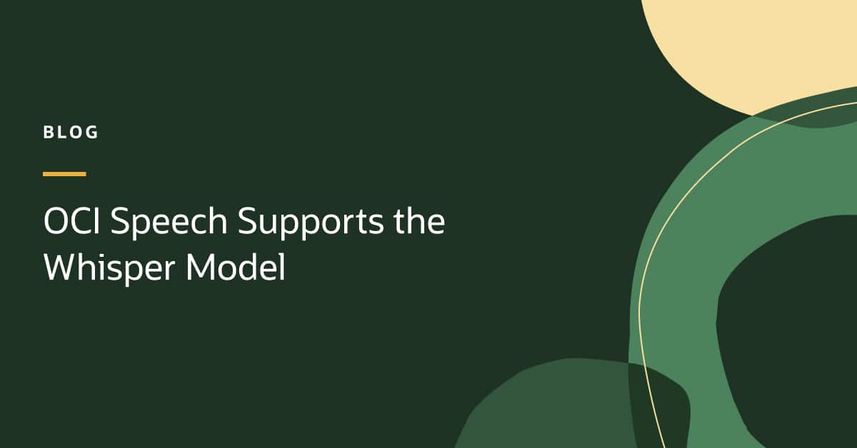 OCI Speech supports the Whisper model | ai-and-datascience