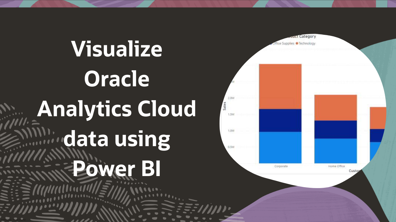 Visualize Oracle Analytics Cloud data using Power BI | analytics