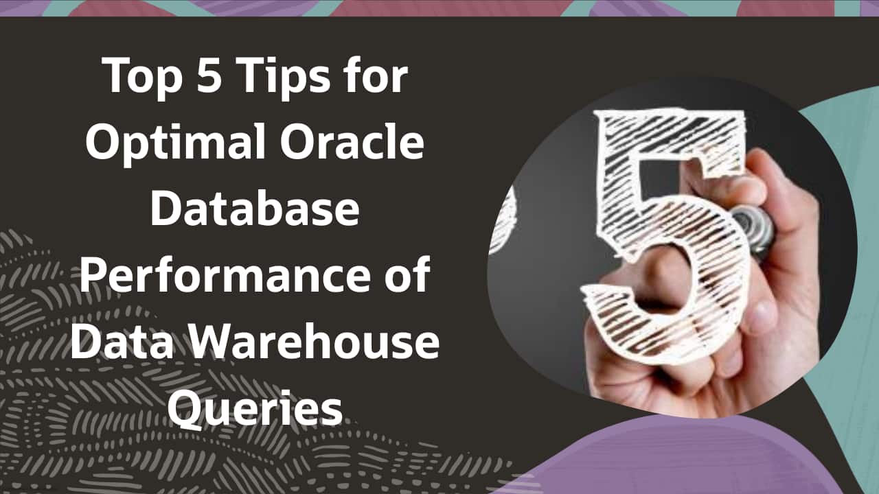 Top 5 Tips for Optimal Oracle Database Performance of Data Warehouse ...