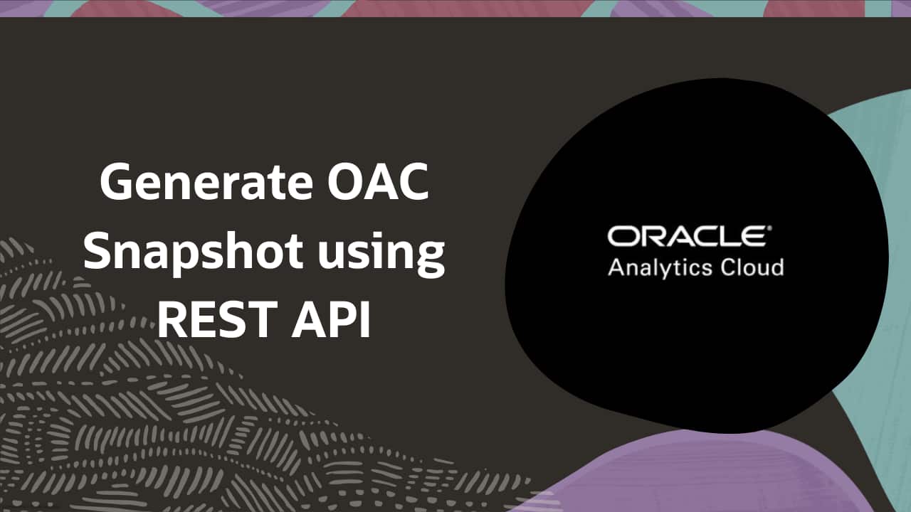 Generate OAC Snapshot using REST API | analytics