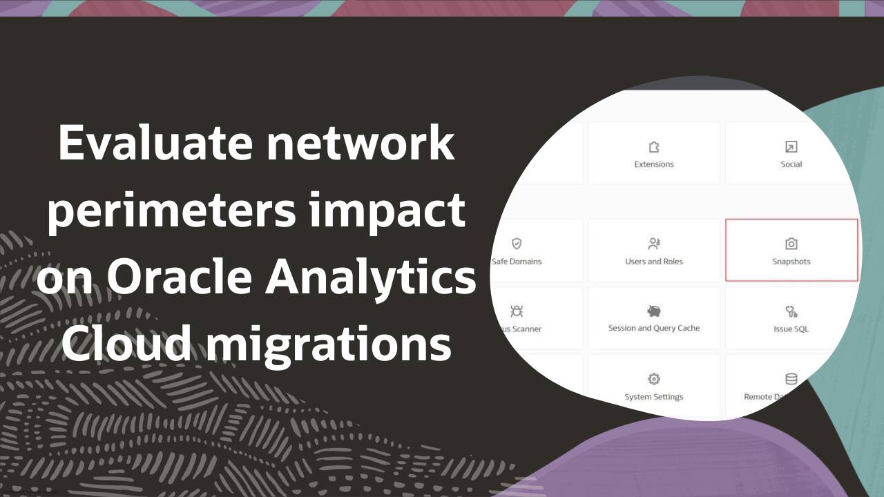 Evaluate network perimeters impact on Oracle Analytics Cloud migrations ...