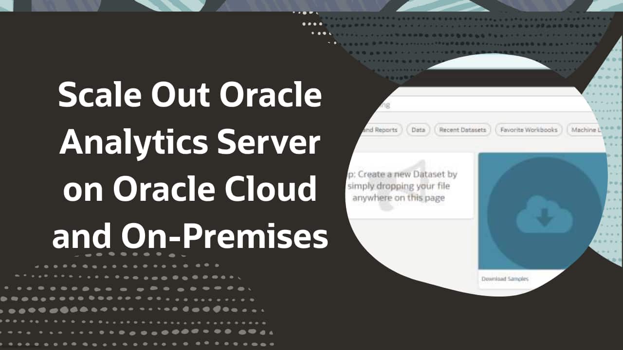 Scale Out Oracle Analytics Server on Oracle Cloud and On-Premises ...