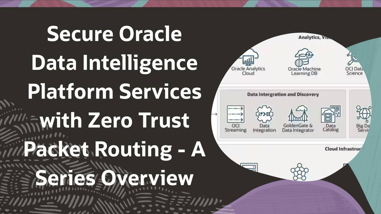 Secure Oracle Data Intelligence Platform Services with Zero Trust ...