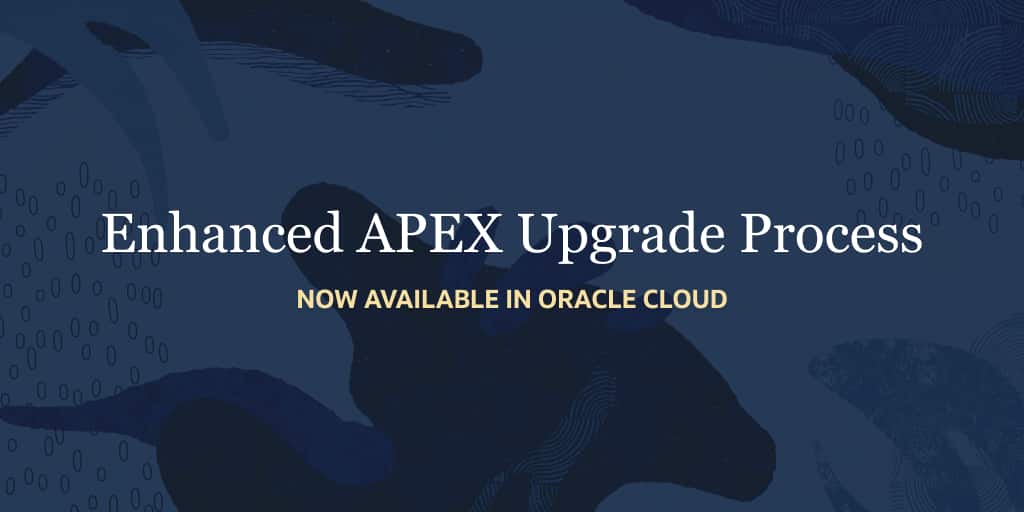 Enhanced Oracle APEX Upgrade Process in Oracle Cloud | apex