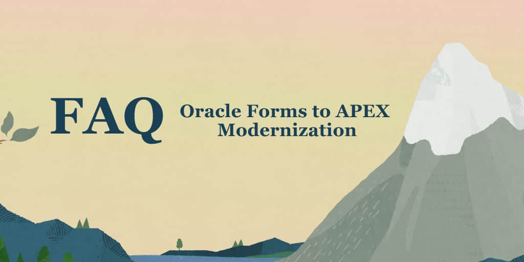 FAQ about Oracle Forms to APEX Modernization | apex