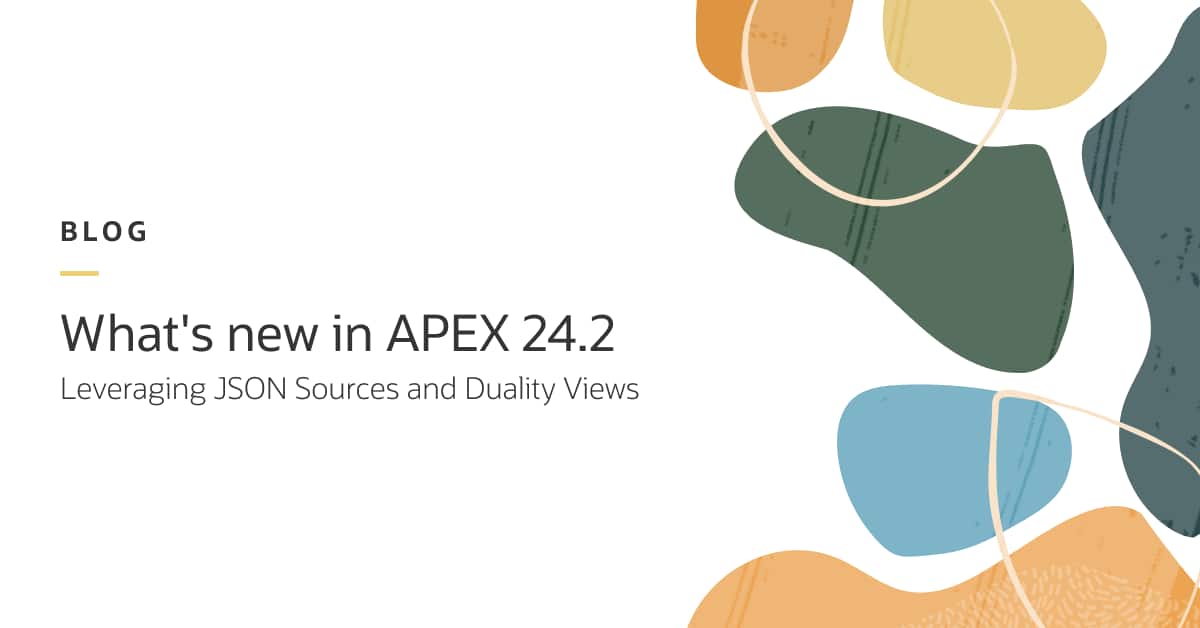 What’s New in APEX 24.2: Leveraging JSON Sources and Duality Views for ...