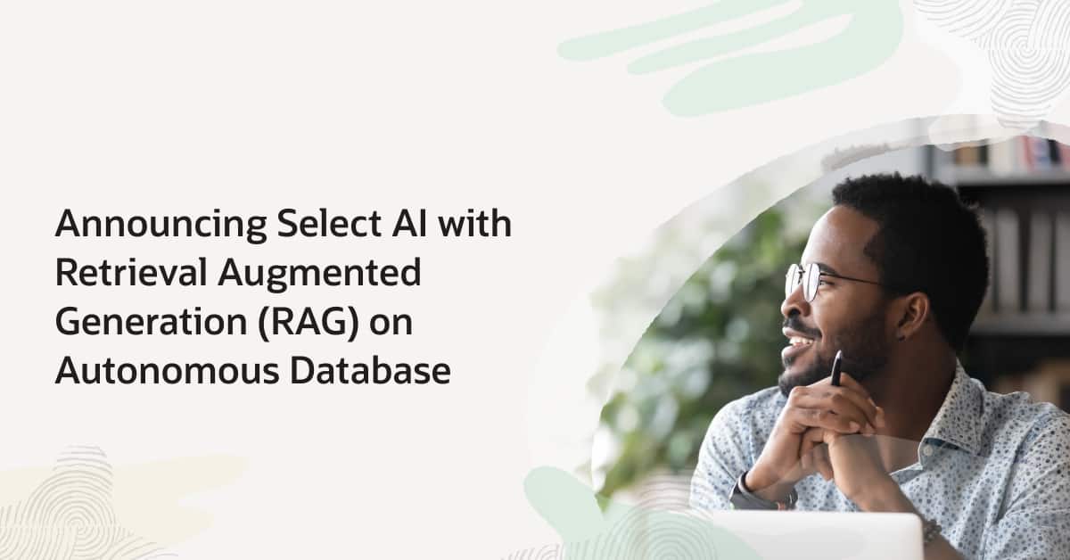 Announcing Select AI with Retrieval Augmented Generation (RAG) on ...