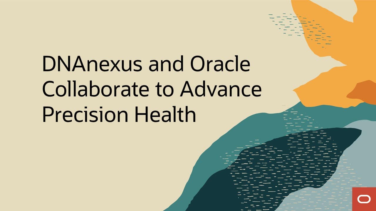 DNAnexus and Oracle Collaborate to Advance Precision Health | cloud ...