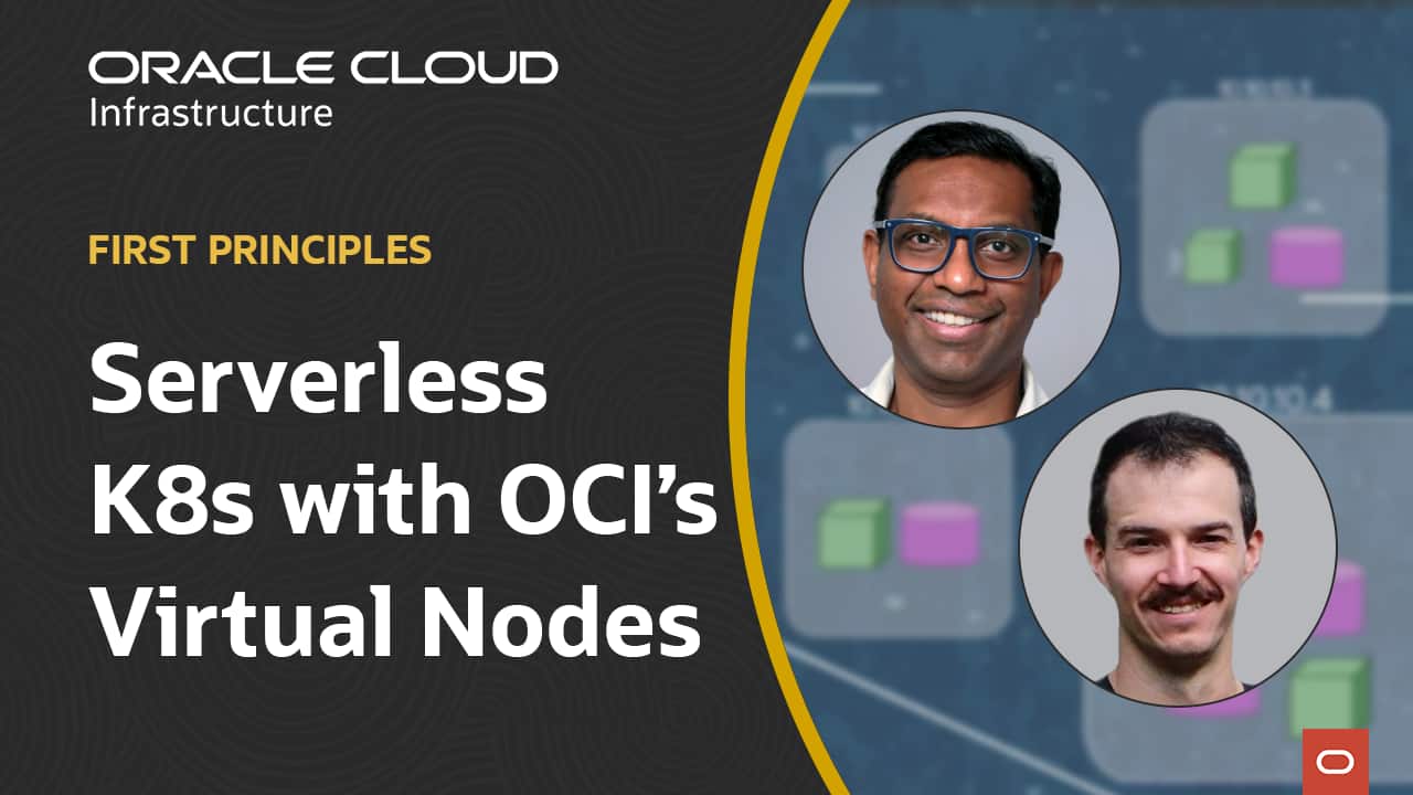 First Principles: Making Kubernetes serverless with OCI Virtual Nodes ...