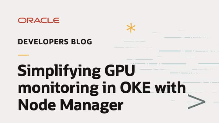 Simplifying GPU monitoring in OCI Kubernetes Engine (OKE) with Node ...
