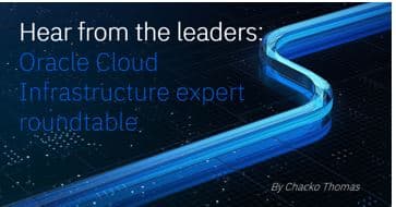 Hear from the leaders: Oracle Cloud Infrastructure expert roundtable ...