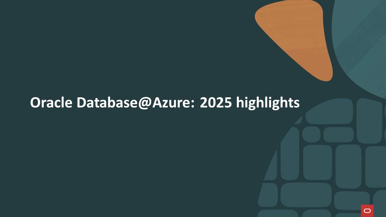 Oracle Database@Azure: 2025 highlights | cloud-infrastructure