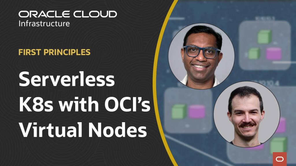 First Principles Making Kubernetes Serverless With Oci Virtual Nodes