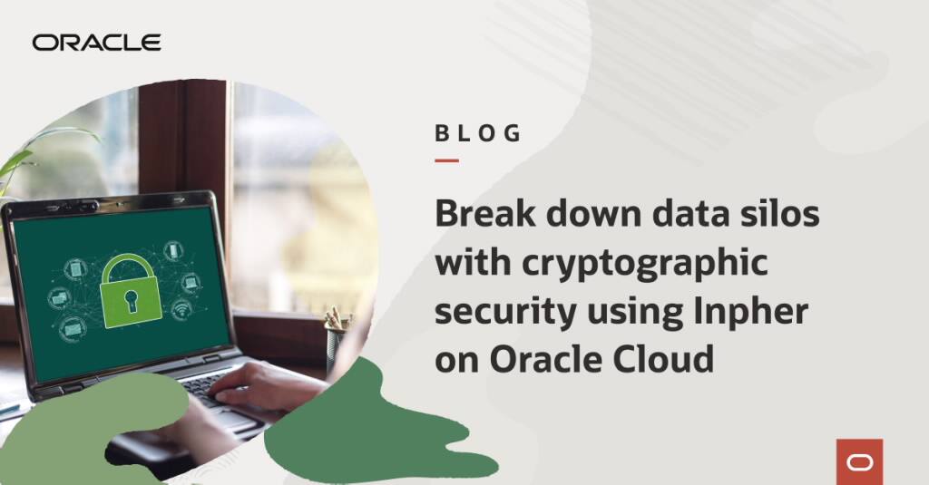 Break down data silos with cryptographic security using Inpher on Oracle Cloud