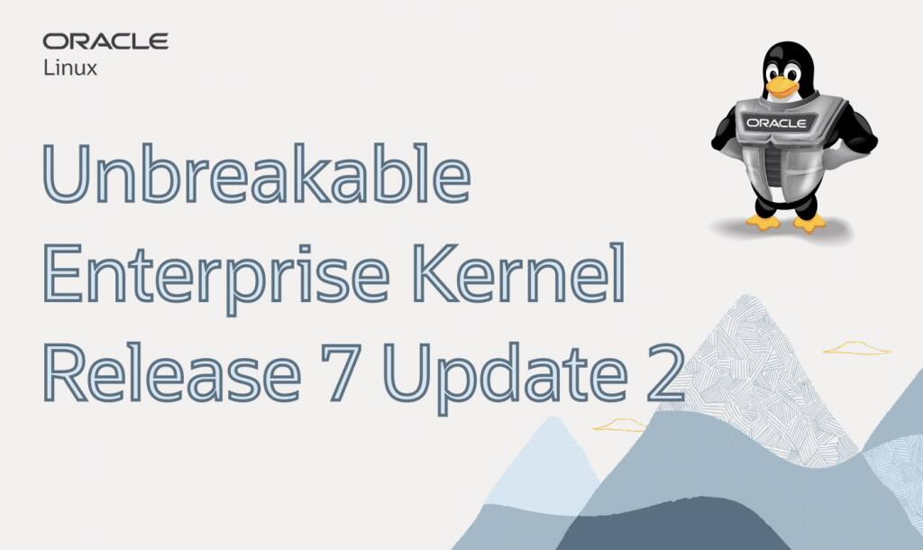 Oracle delivers enhanced security and performance with the Unbreakable Enterprise Kernel Release ...