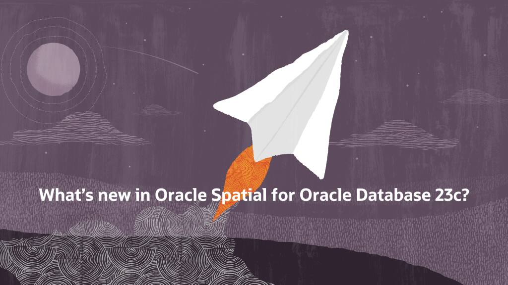 Oracle Spatial What S New In Oracle Database 23c