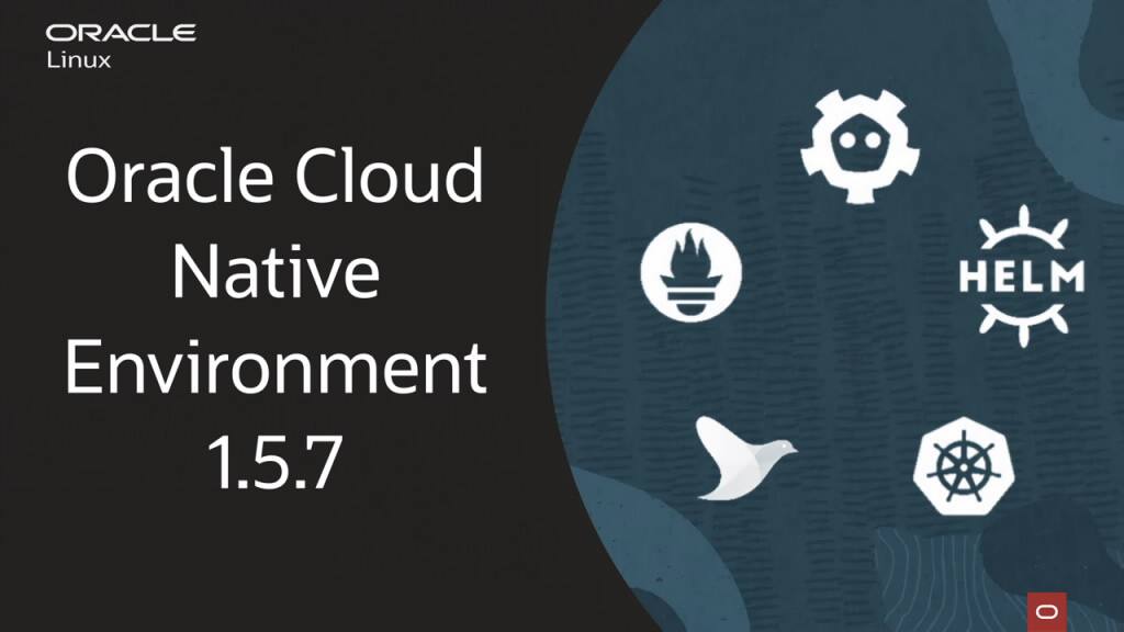 Oracle Cloud Native Environment 1.5.7 to help customers deploy faster