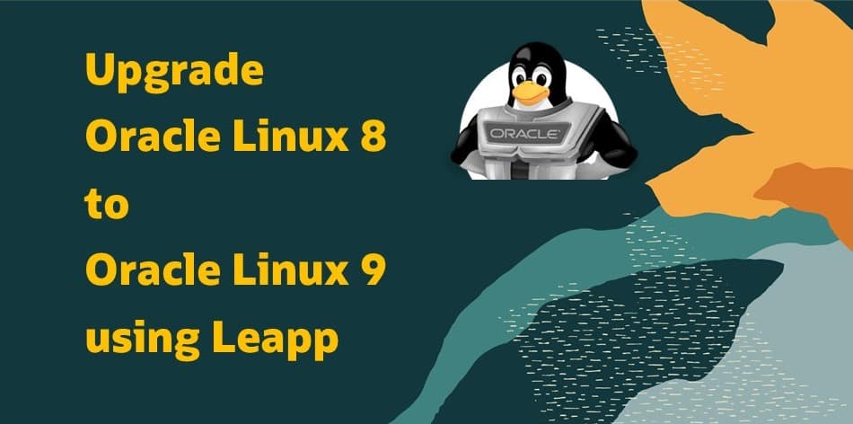 Upgrade Oracle Linux 8 to Oracle Linux 9 using Leapp Upgrade Oracle Linux 8 to Oracle Linux 9 using Leapp