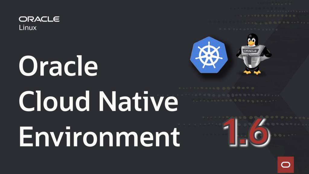 Oracle Cloud Native Environment 1.6 is available!