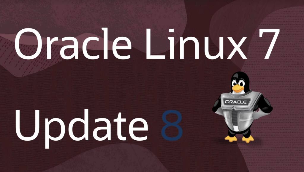 Announcing The Release Of Oracle Linux 7 Update 8