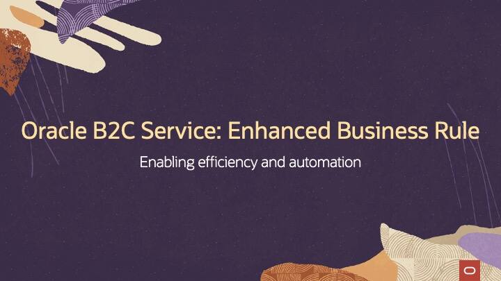 Enhanced Business Rules (EBR) for Oracle B2C Service: Have you explored these features yet?