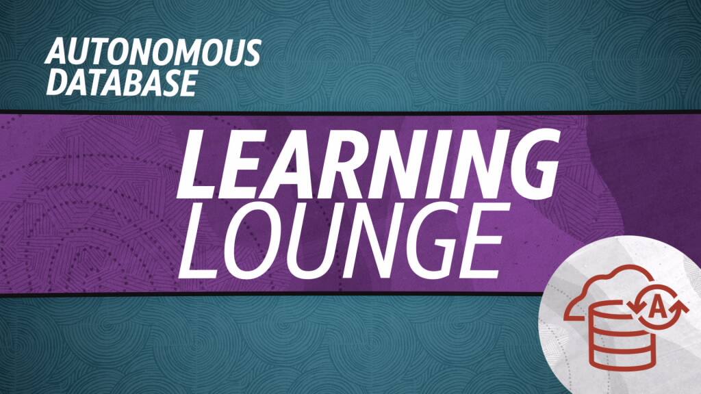 Autonomous Database Learning Lounge