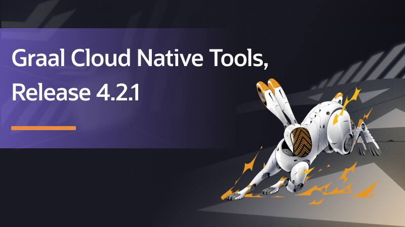 Graal Cloud Native Tools Release 421 