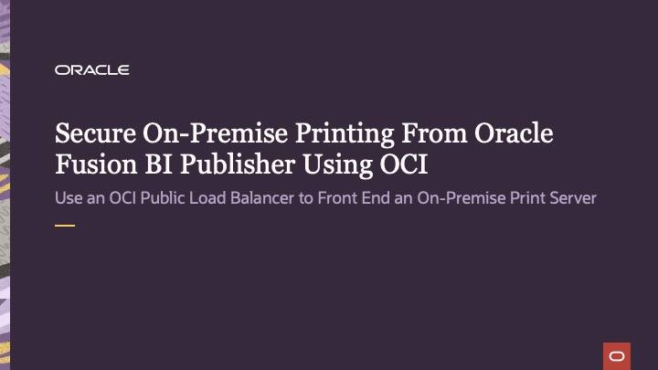 Secure On Premise Printing From Oracle Fusion Bi Publisher Using Oci