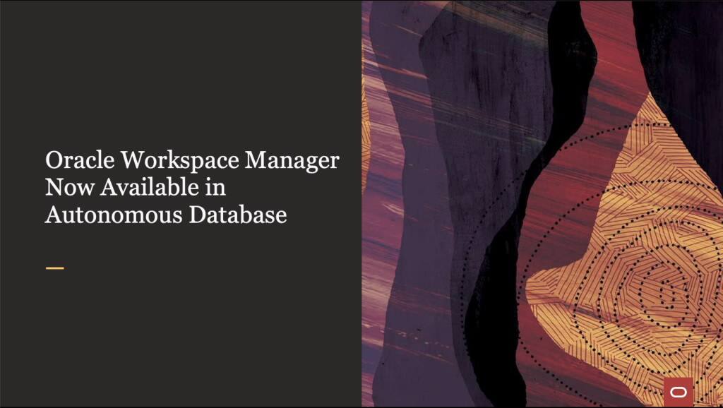 Oracle Workspace Manager Now Available in Autonomous Database Oracle Workspace Manager Now Available in Autonomous Database