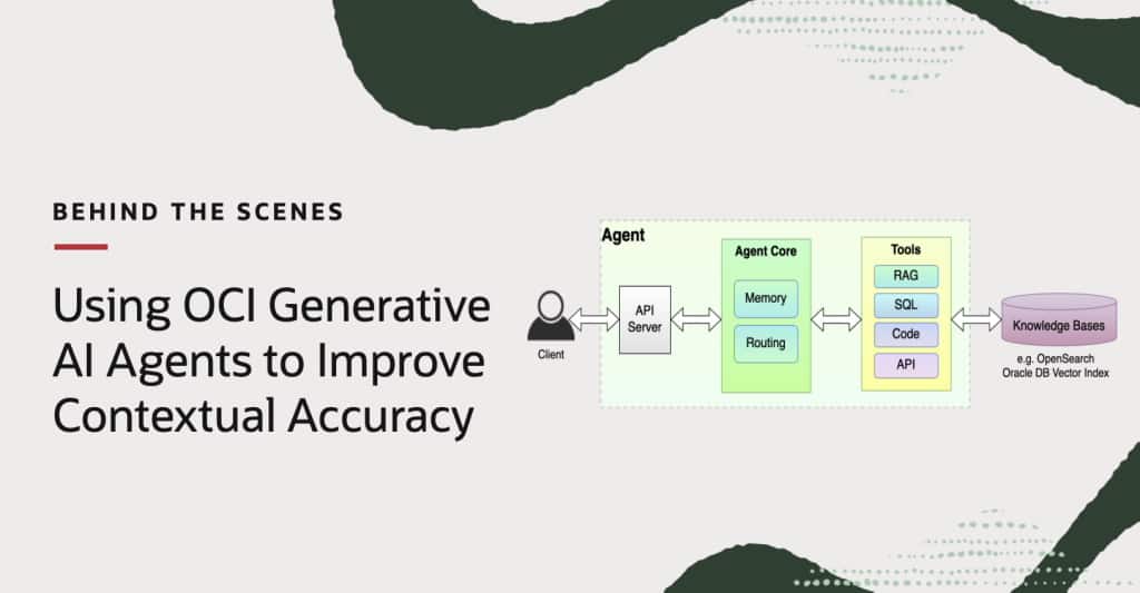 Behind The Scenes Using Oci Generative Ai Agents To Improve Contextual