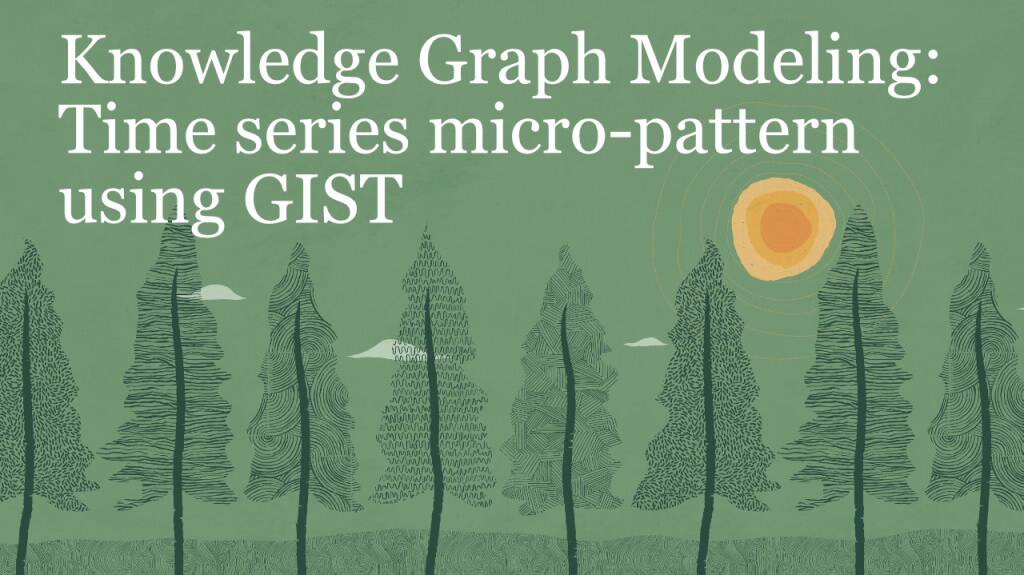 Knowledge Graph Modeling: Time series micro-pattern using GIST
