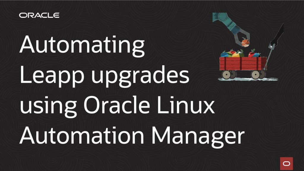 Automating Leapp upgrades using Oracle Linux Automation Manager Automating Leapp upgrades using Oracle Linux Automation Manager
