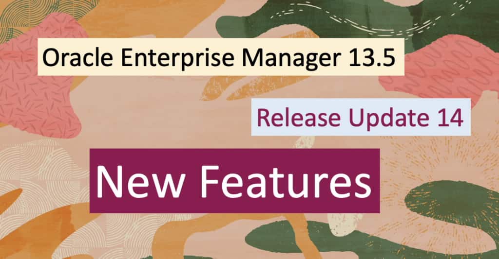 Oracle Enterprise Manager 13c Release 5 Update 14 (13.5.0.14) is now ... Oracle Enterprise Manager 13c Release 5 Update 14 (13.5.0.14) is now ...