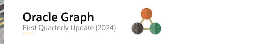 First Quarterly Update on Oracle Graph (2024)