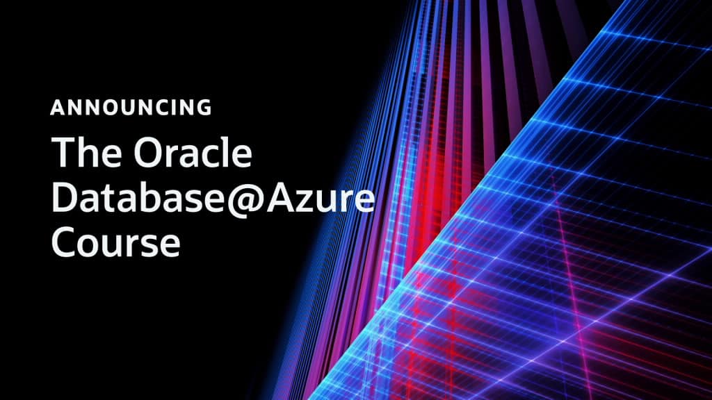 Announcing the Oracle Database@Azure Course Announcing the Oracle Database@Azure Course