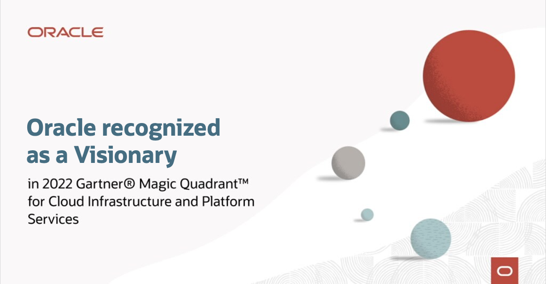 Oracle recognized as a Visionary in 2022 Gartner® Magic Quadrant™ for Cloud Infrastructure and ...
