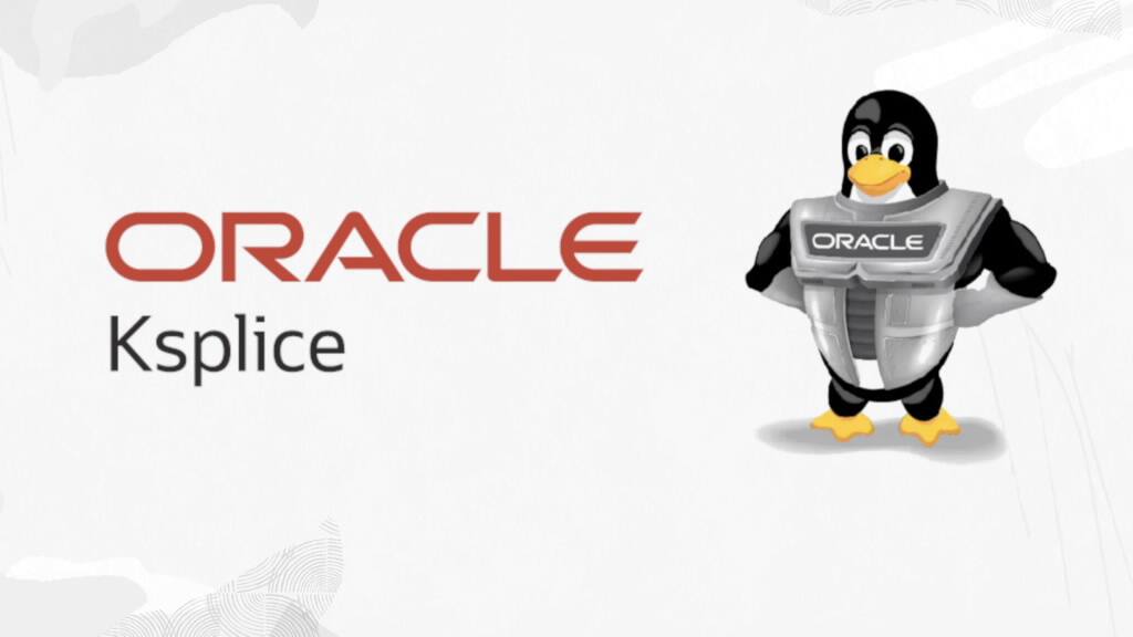 Oracle Ksplice Helping Guard Linux Systems From Security Breaches With Zero Downtime Patching 