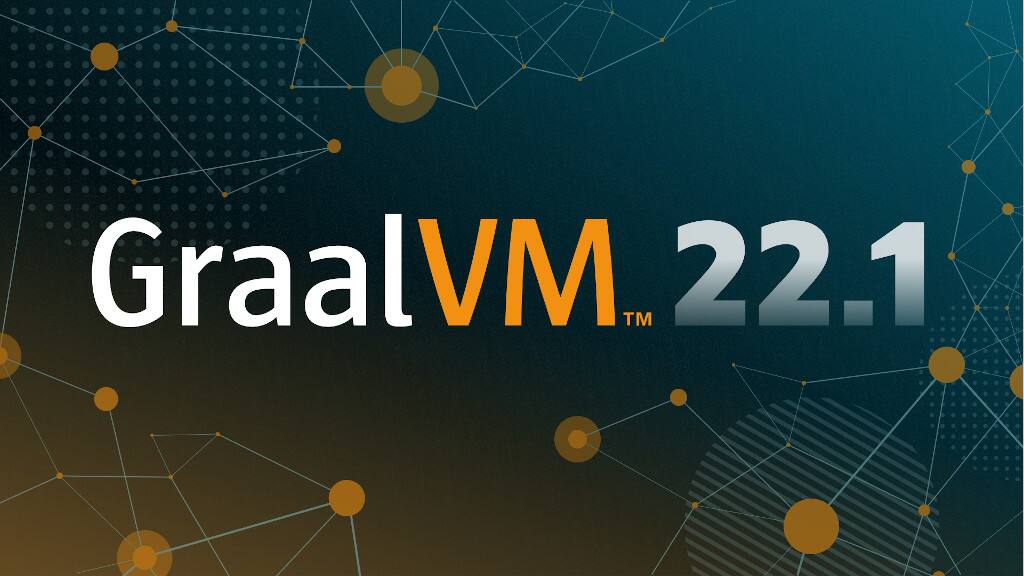 GraalVM Enterprise 22.1—Faster, Smarter, Leaner!