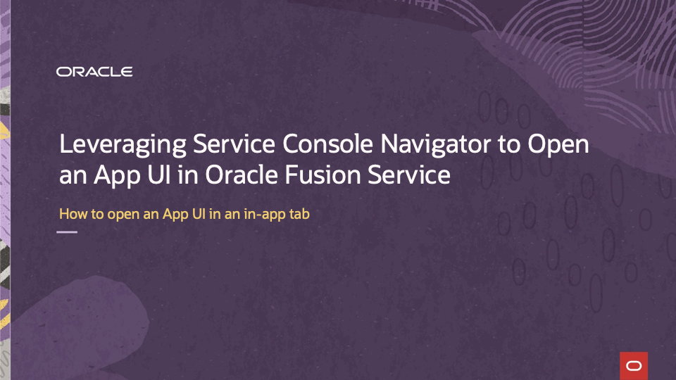 Leveraging Service Console Navigator to Open an App UI in Oracle Fusion ...
