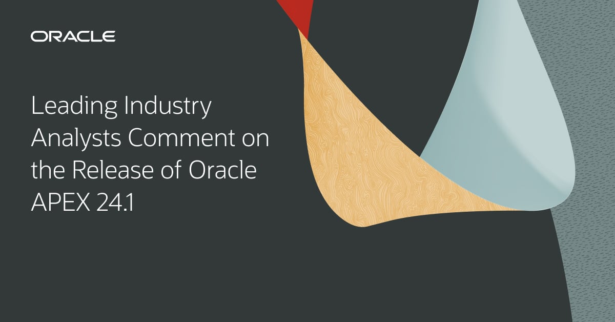 Leading Industry Analysts Comment on the Release of Oracle APEX 24.1 ...
