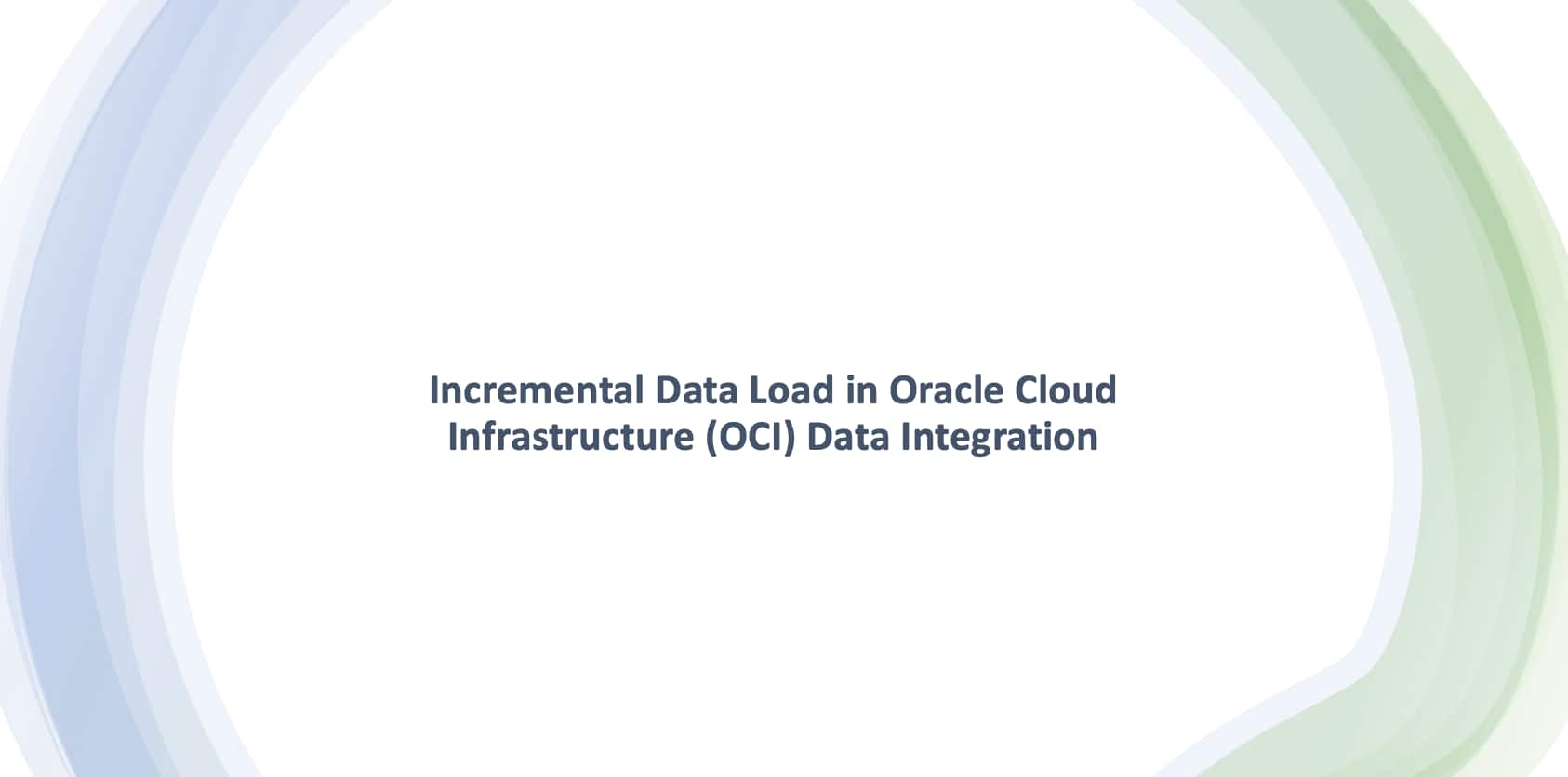 Incremental Loads in Oracle Cloud Infrastructure (OCI) Data Integration ...