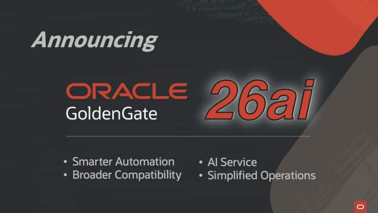 Announcing Oracle GoldenGate 26ai smarter automation, broader ...