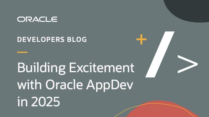 Building Excitement with Oracle AppDev in 2025 | developers