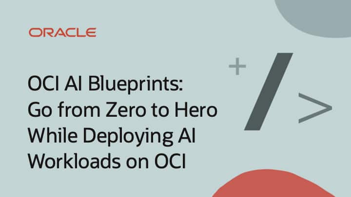 OCI AI Blueprints: Go from Zero to Hero While Deploying AI Workloads on ...