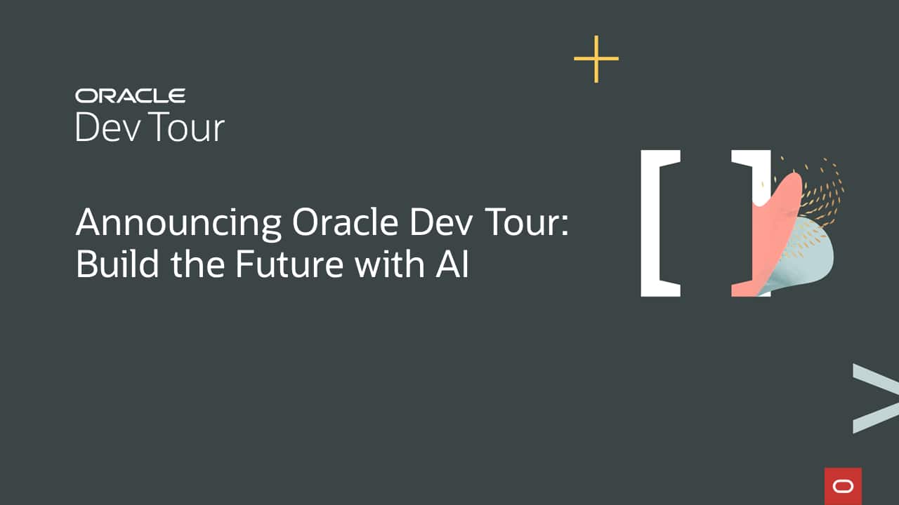 Announcing Oracle Dev Tour: Build the Future with AI | developers