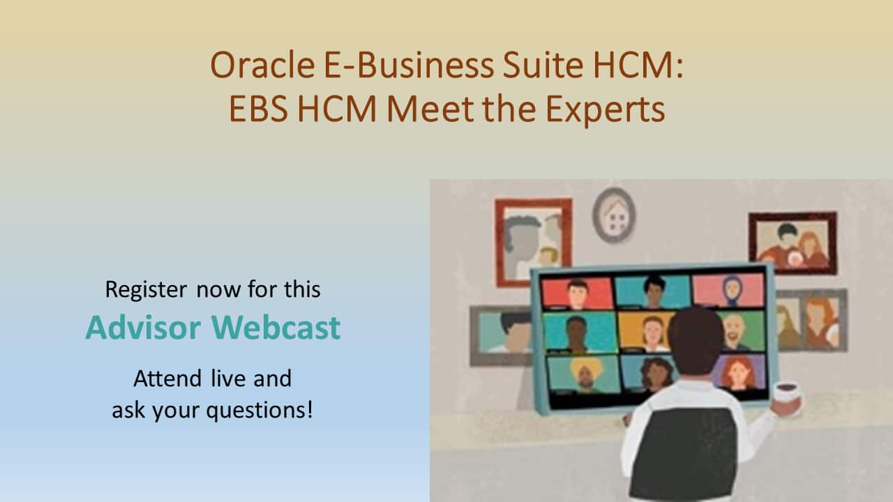 Register for the Advisor Webcast for Oracle EBS HCM: EBS HCM Meet the ...