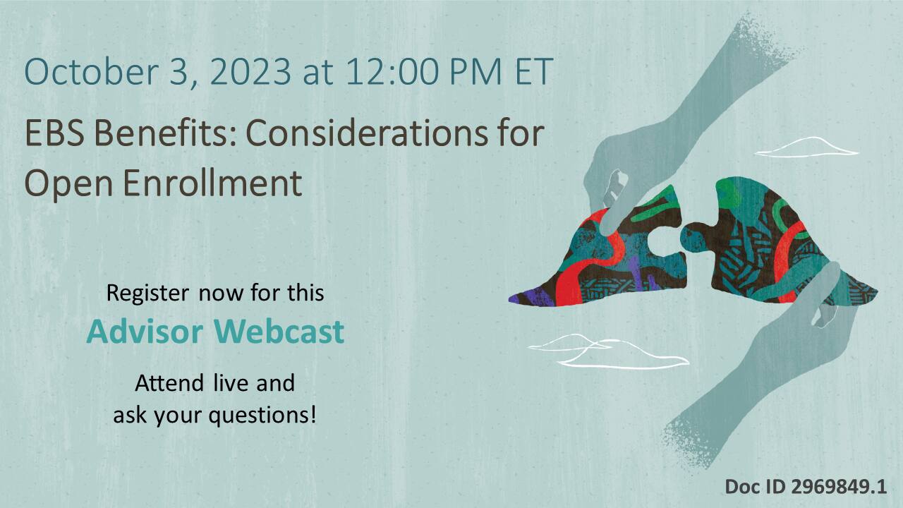 Advisor Webcast for EBS Benefits: Considerations for Open Enrollment | ebs